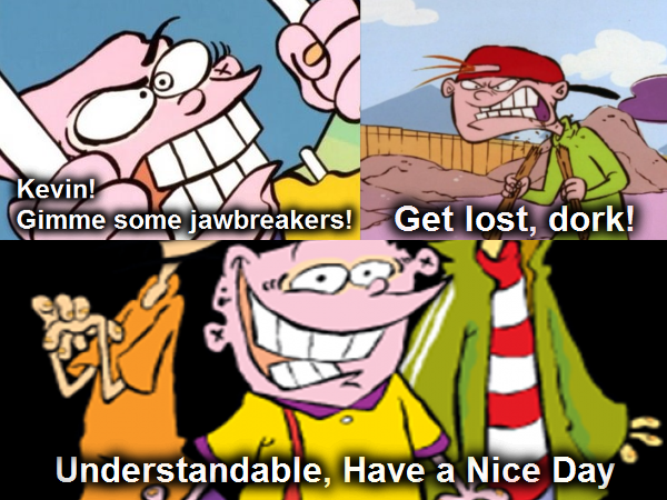Understandable Eddy Understandable Have A Nice Day Know Your Meme