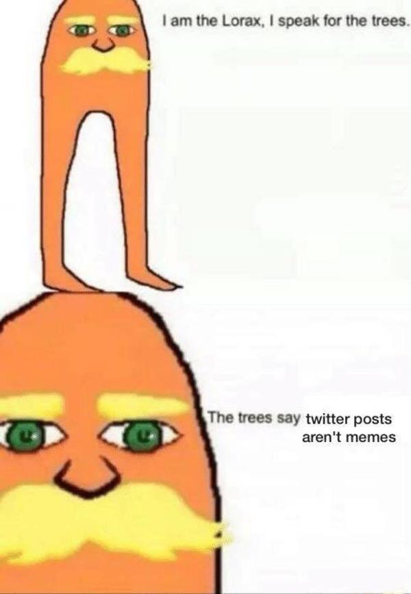 Twitter Posts I Am The Lorax I Speak For The Trees Know Your Meme