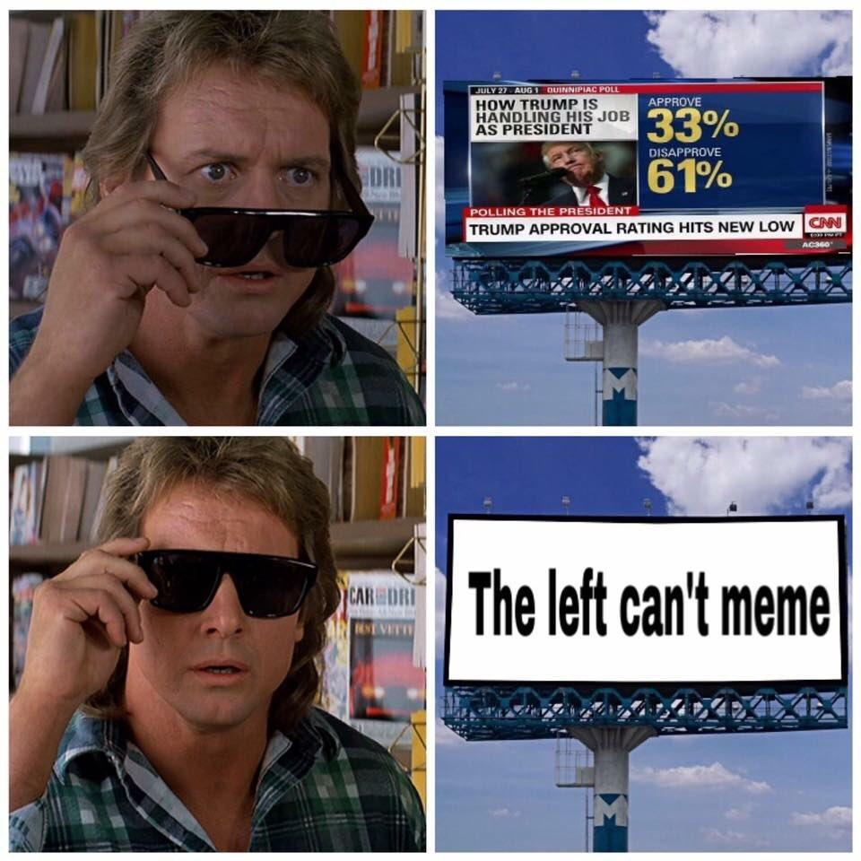 They Live Reference The Left Can t Meme Know Your Meme