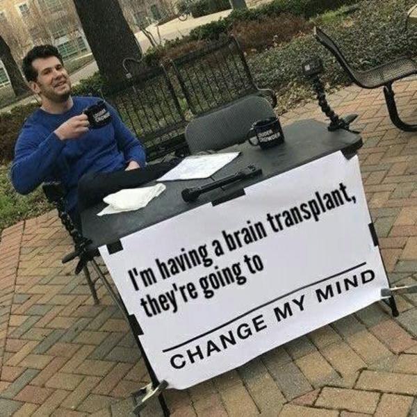 Brain Transplant Steven Crowder s Change My Mind Campus Sign Know Your Meme