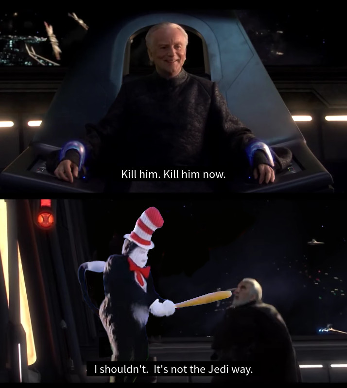 Kill him! It's not the Jedi way. | Cat in the Hat | Know Your Meme