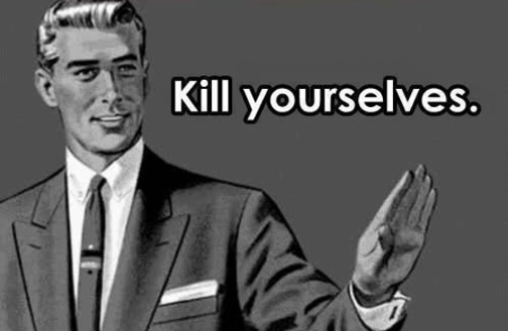 Kill Yourself / Kill Yourselves. | Know Your Meme