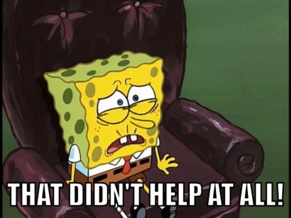 That didn't help at all! | Reaction Images | Know Your Meme