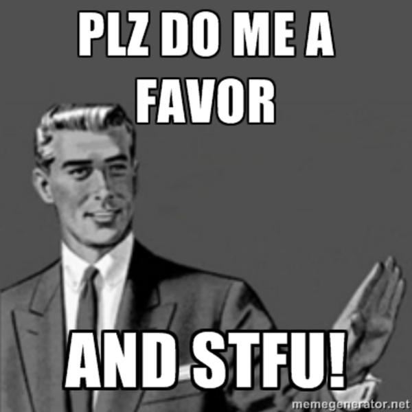 plz stfu | STFU | Know Your Meme