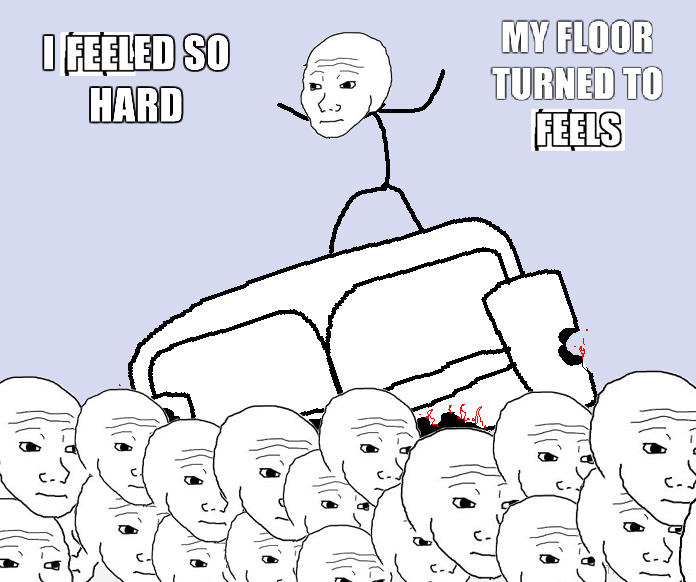 I feeled so hard... | Feels | Know Your Meme