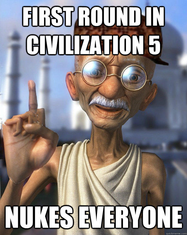 First round in Civilization 5, nukes everyone. | Nuclear Gandhi | Know ...