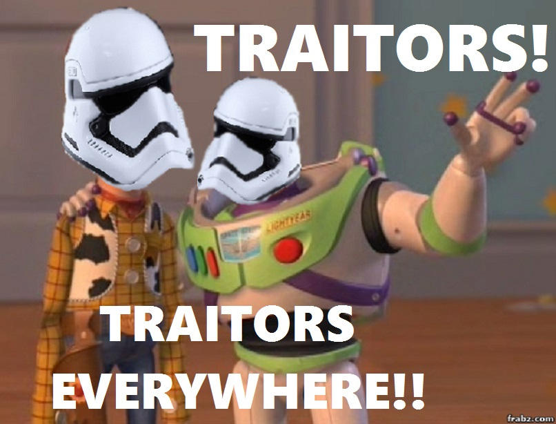 Traitors Everywhere!!! | TR-8R the Stormtrooper | Know Your Meme