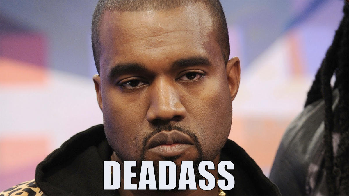 Deadass Serious Kanye | Deadass | Know Your Meme