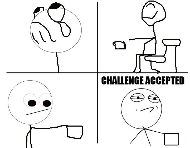 Challenge Accepted Know Your Meme