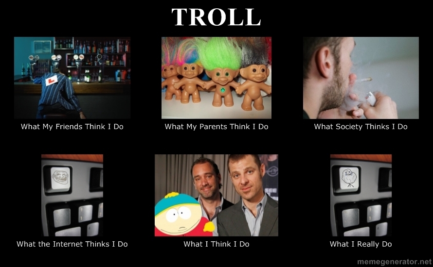 Troll | What People Think I Do / What I Really Do | Know Your Meme