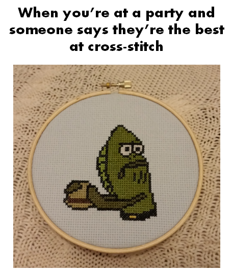 [FO] I know it's an old meme, but I couldn't resist. Them: Cross stitch ...