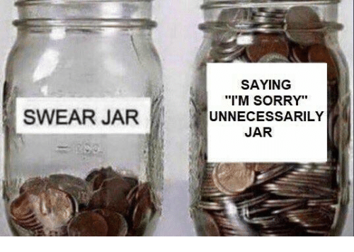 I'm Sorry Unecessarily | Swear Jar | Know Your Meme
